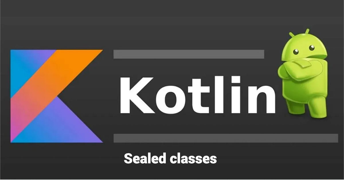 Kotlin Sealed classes. A sealed class in Kotlin is a special… | by Guruprasad Hegde | Medium