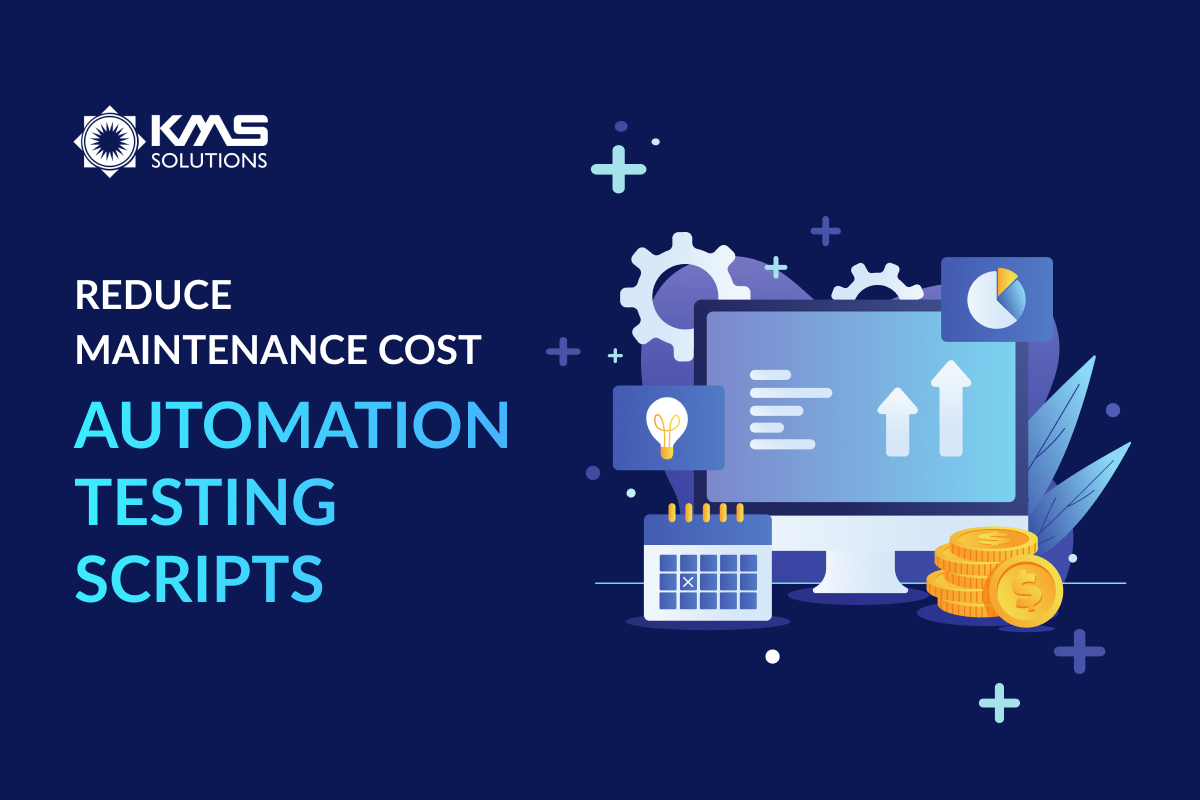 How to Reduce Maintenance Costs for Automation Testing Scripts | by KMS ...