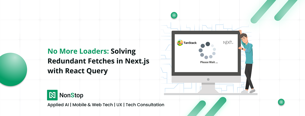 No More Loaders: Solving Redundant Fetches in Next.js with React Query | by Nikita Mulje | nonstopio