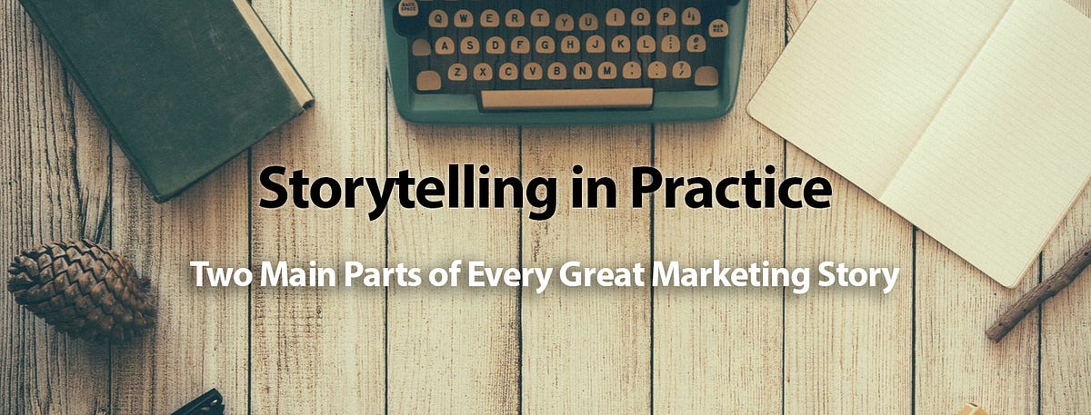 Storytelling In Practice. The Two Main Parts of Every Great… | by ...