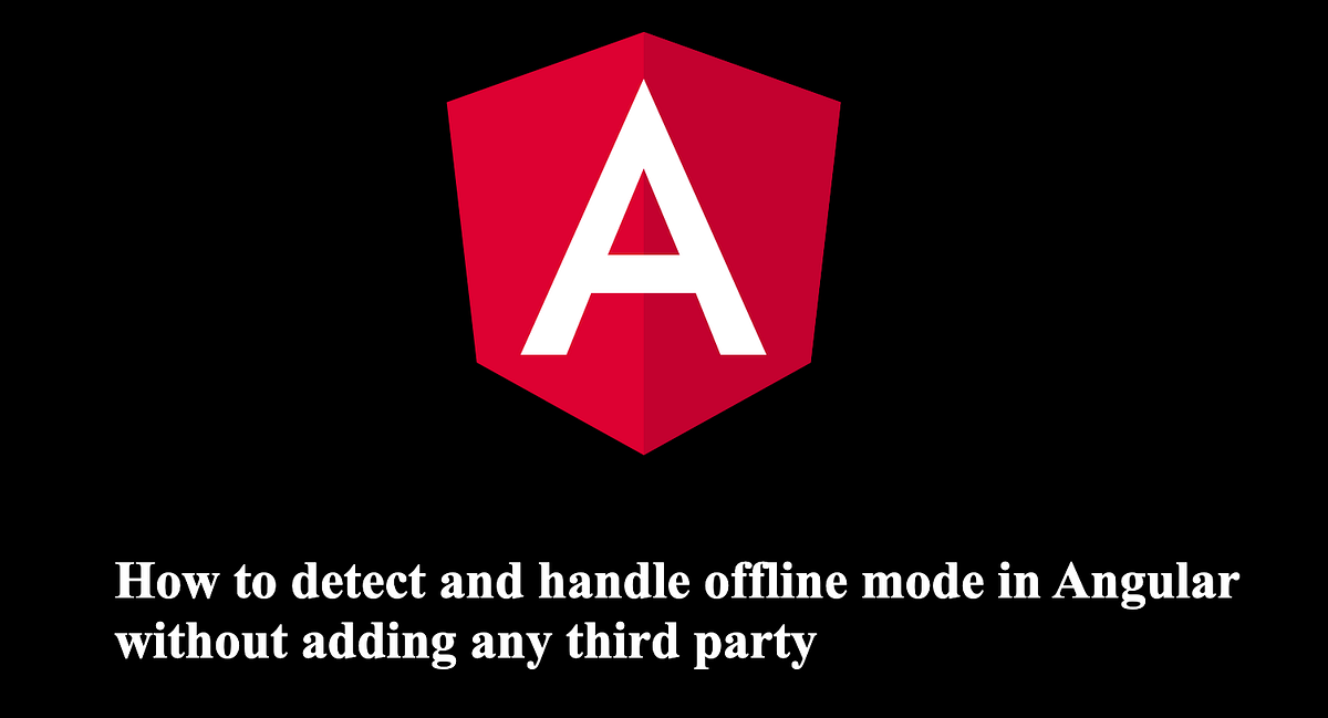 How to detect and handle offline mode in Angular without adding any third party | by Saif Abu ...