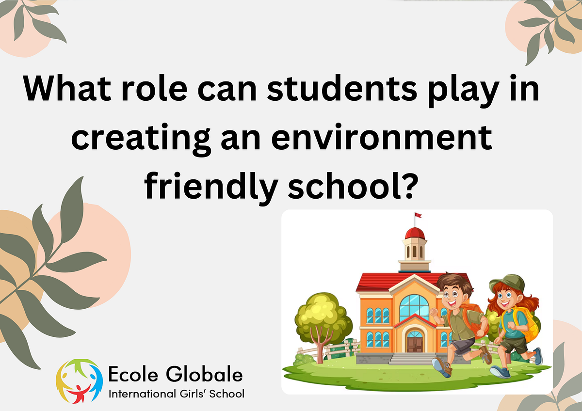 What role can students play in creating an environment friendly school ...