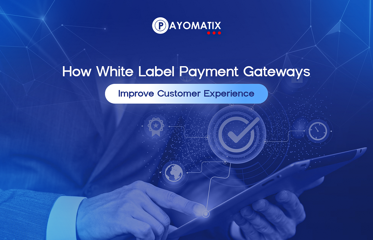 How White Label Payment Gateways Improve Customer Experience | by ...