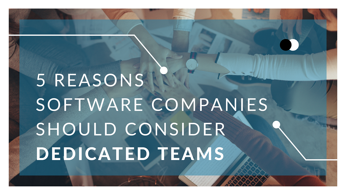 5 Reasons Software Companies Should Consider Dedicated Teams | by JPP ...