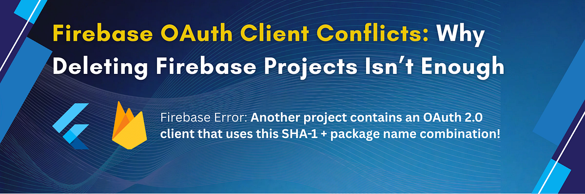Firebase OAuth Client Conflicts: Why Deleting Firebase Projects Isn’t Enough | by Afridi Mahafuz ...