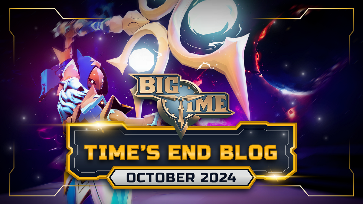Time’s End Blog: October, 2024. Greetings, fellow Big Time players ...