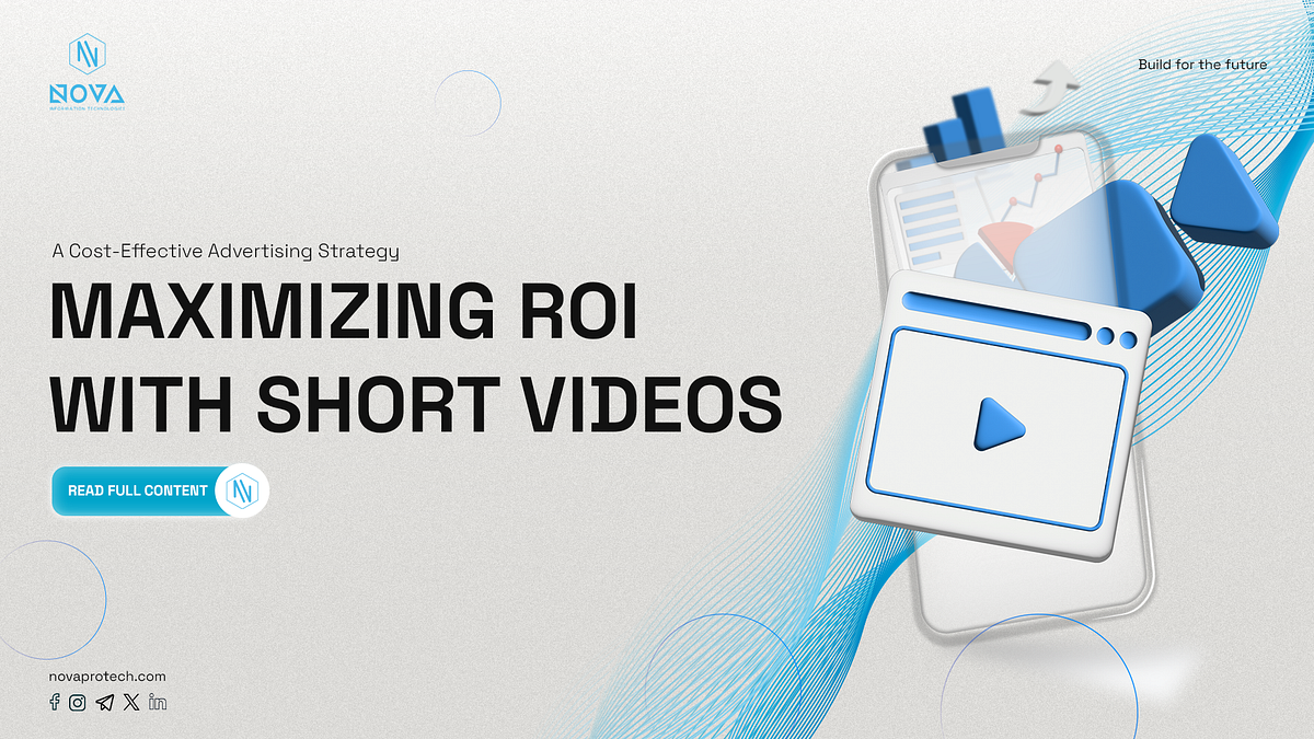 Maximizing ROI with Short Videos: A Cost-Effective Advertising Strategy | by Nova Information ...