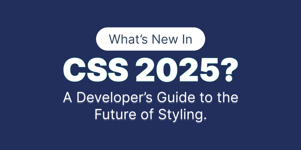 What’s New in CSS 2025? A Developer’s Guide to the Future of Styling ...