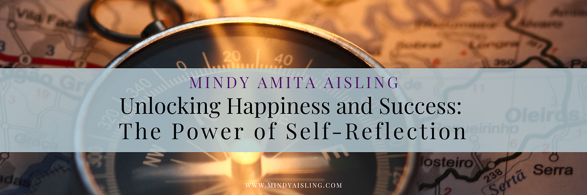 Unlocking Happiness and Success: The Power of Self-Reflection | by ...