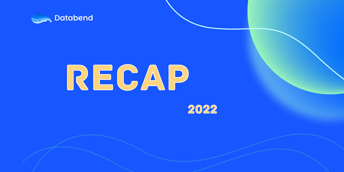 Databend 2022 Recap. The year is coming to an end, and… | by Databend | Medium