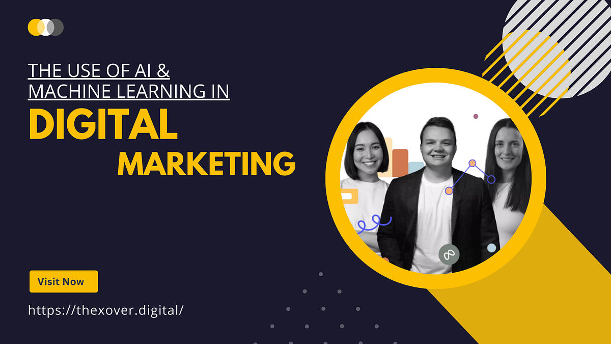 The Use of AI and Machine Learning in Digital Marketing | by Xover ...