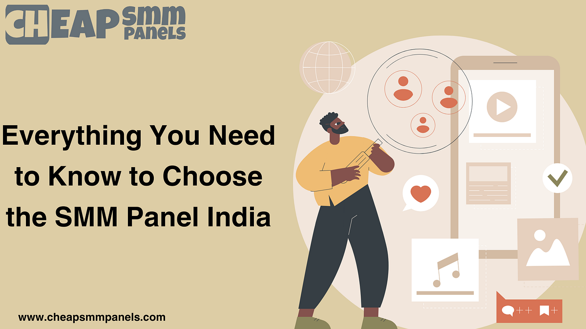 Everything You Need to Know to Choose the SMM Panel India | by cheapsmm panel | Jun, 2024 | Medium