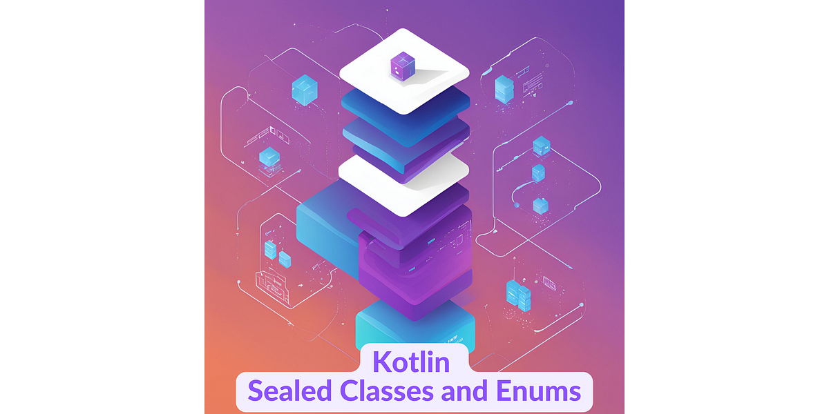 Kotlin Sealed Classes and Enums: A Comprehensive Guide | by IGNATIAH ...