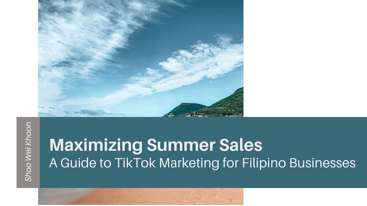 Maximizing Summer Sales: A Guide to TikTok Marketing for Filipino ...