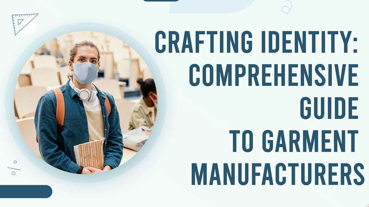 Crafting Identity: The Comprehensive Guide to Garment Manufacturers ...