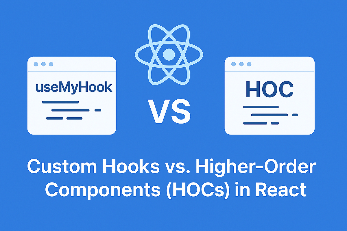 Custom Hooks vs. Higher-Order Components (HOCs) in React: A Practical Guide for Developers | by ...