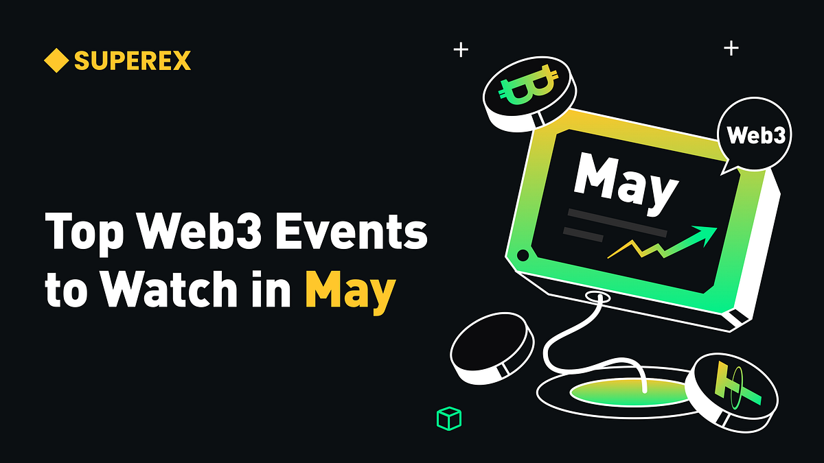 Web3 Events Worth Watching in May: Major Milestones Ahead | by SuperEx ...