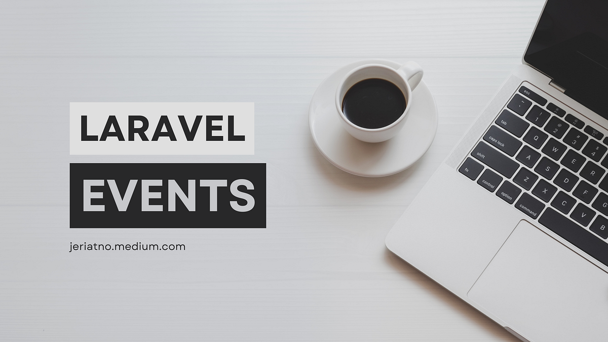 Laravel Events: Automasi dengan Mudah - iwanna - Medium