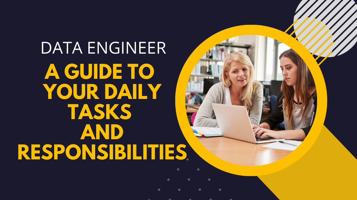 Decoding the Role of a Data Engineer: A Guide to your Daily Tasks and ...