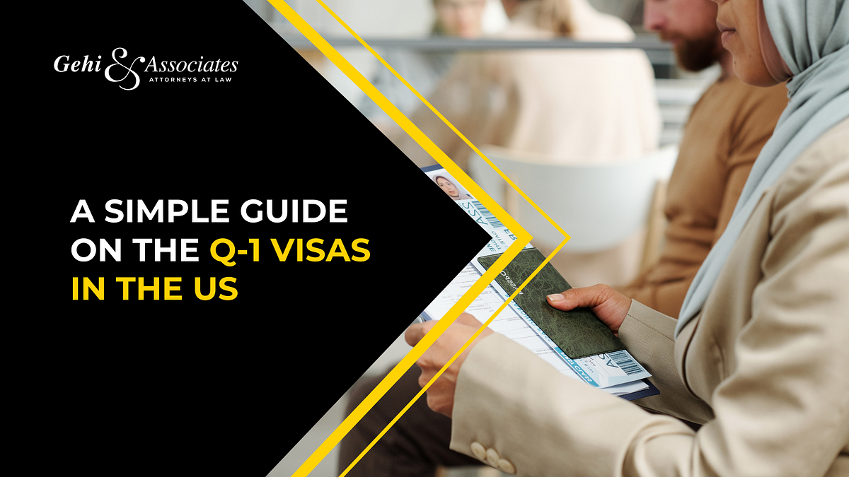 A Simple Guide On The Q-1 Visas In The US | by Gehi & Associates | Mar ...