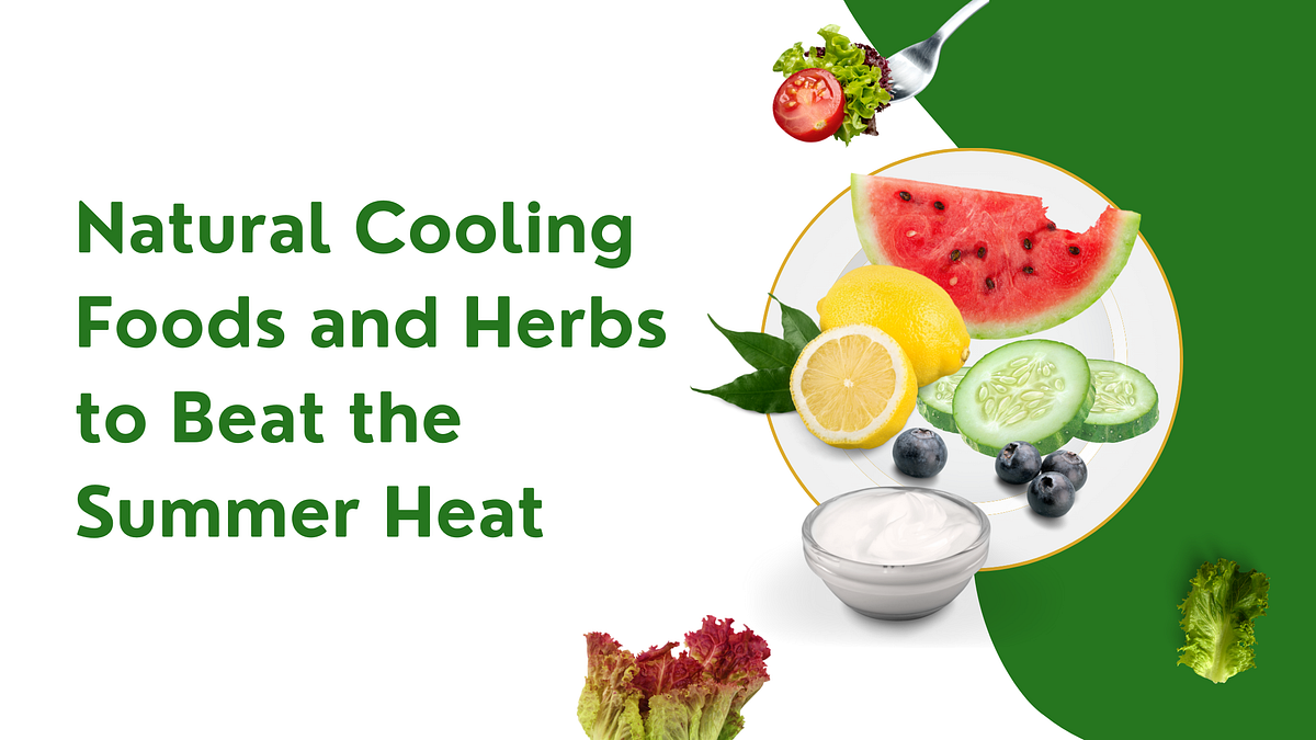 Natural Cooling Foods and Herbs to Beat the Summer Heat | by Doctor for ...