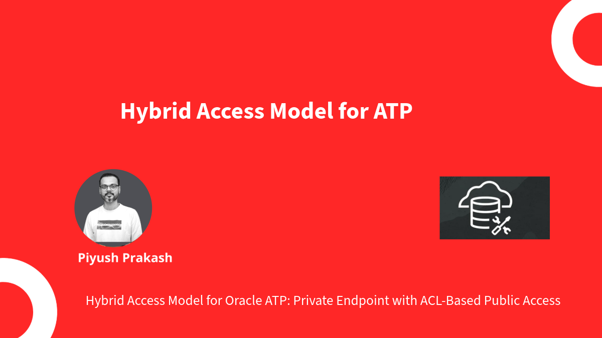 Hybrid Access Model for Oracle ATP: Private Endpoint with ACL-Based Public Access | by Piyush ...