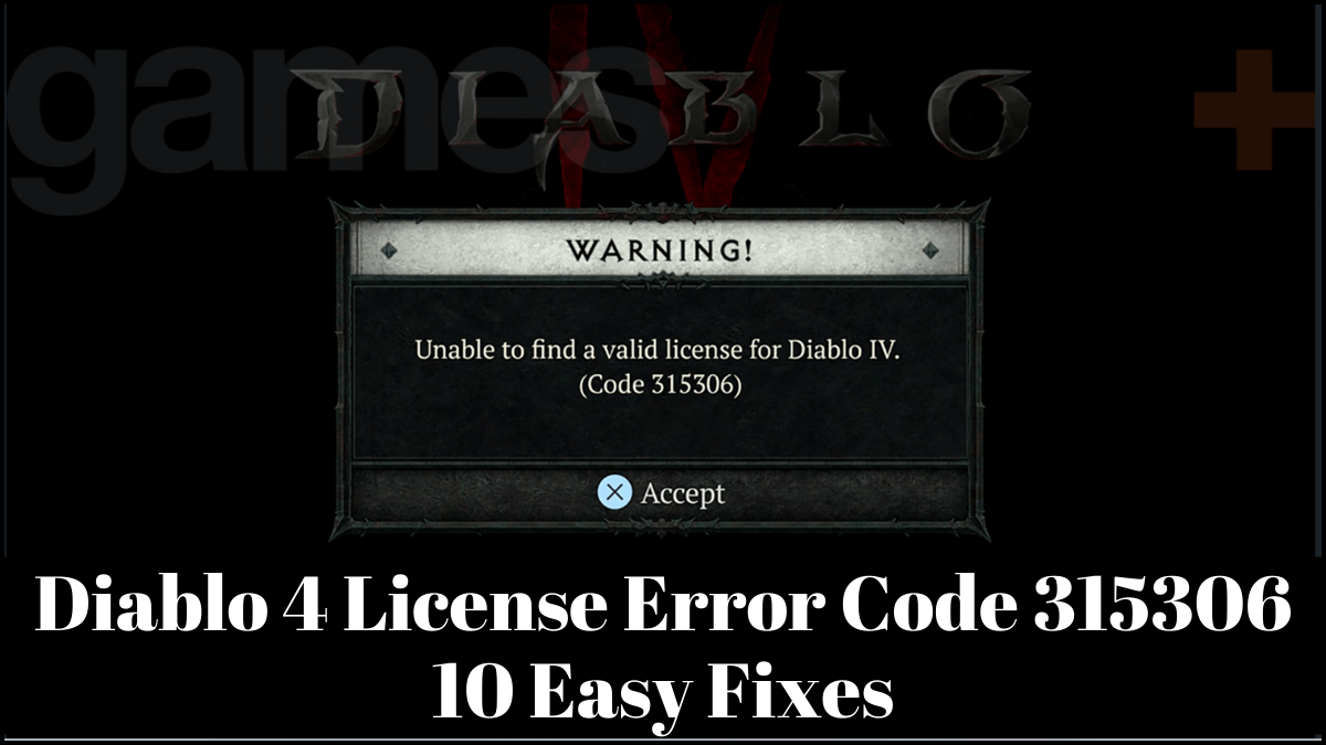 Diablo 4 Error Code 315306: Resolving the “Unable to Find Valid License ...