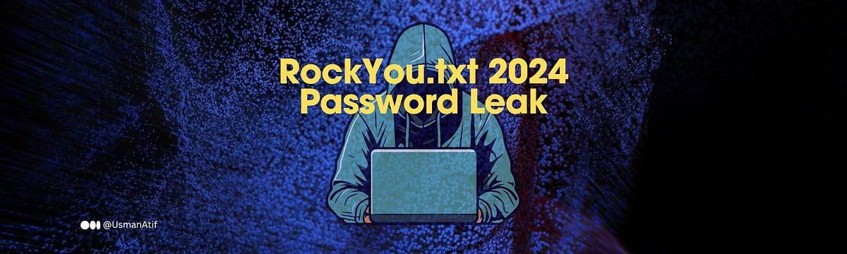 “RockYou2024 Leak: 10 Billion Passwords Exposed in Largest Breach Ever!” | by Muhammad Usman ...