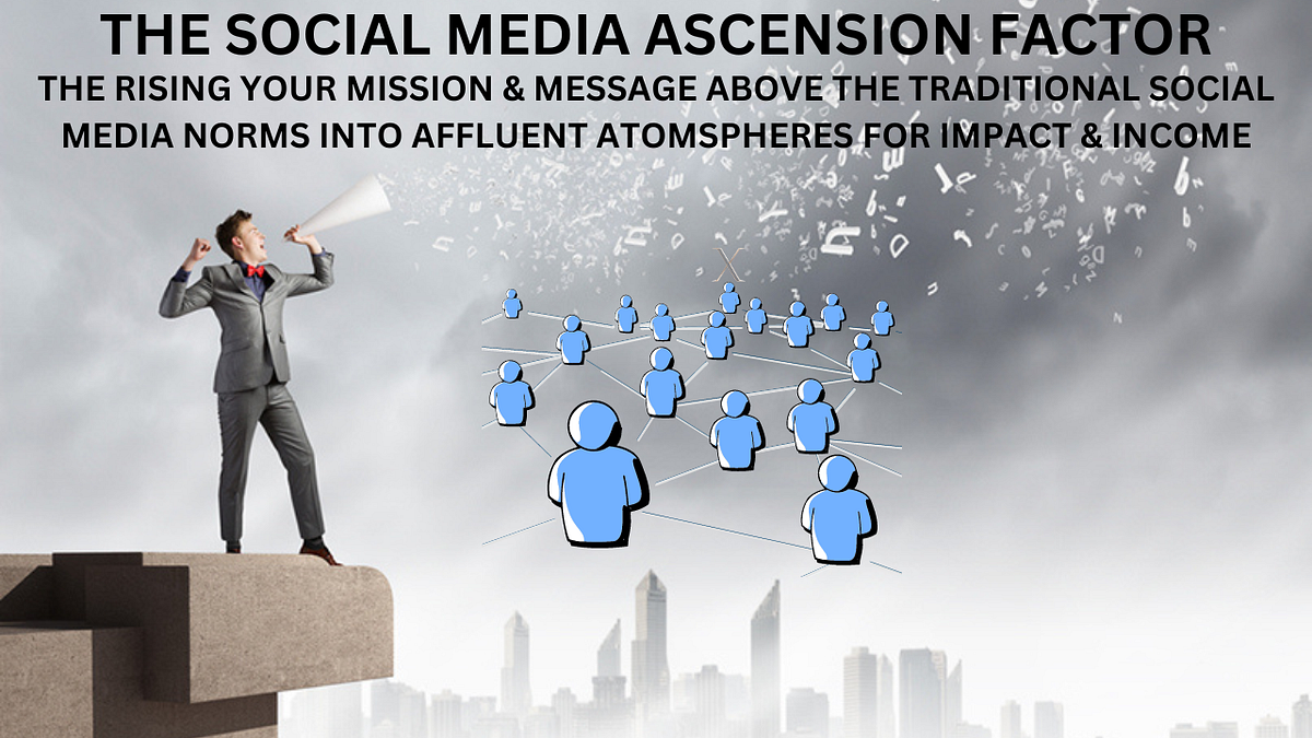 The Social Media Ascension Factor: Rising Your Mission & Message Above ...