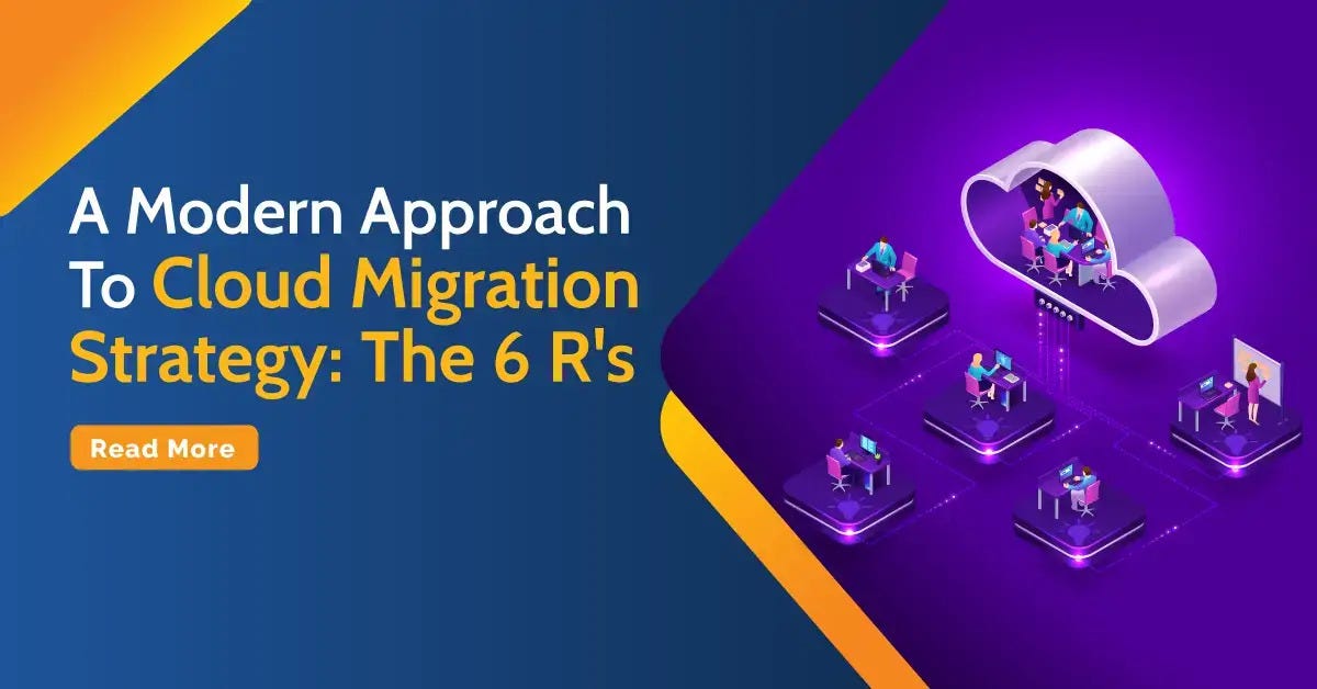 A Modern Approach To Cloud Migration Strategy: The 6 R’s | by AI and ...