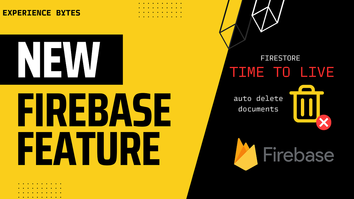 Experience bytes : New Firebase feature lets you set an expiry on ...