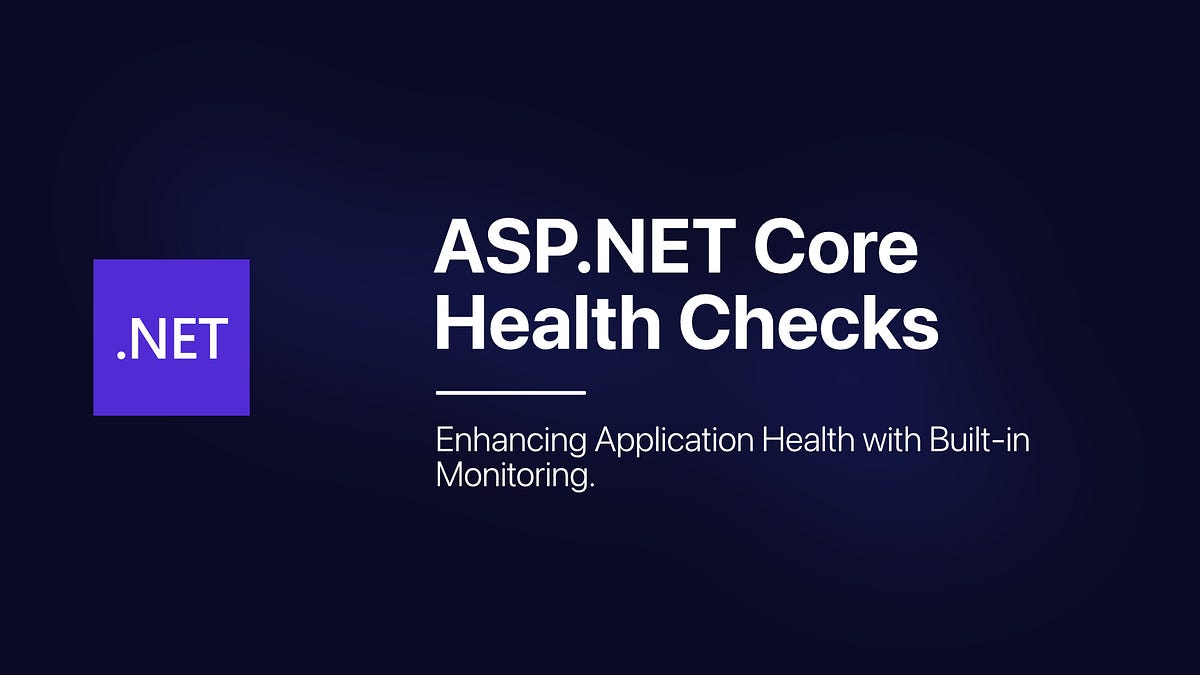 Asp Core Health Enhancing Application Health Checks With Built In Monitoring By Adolfo