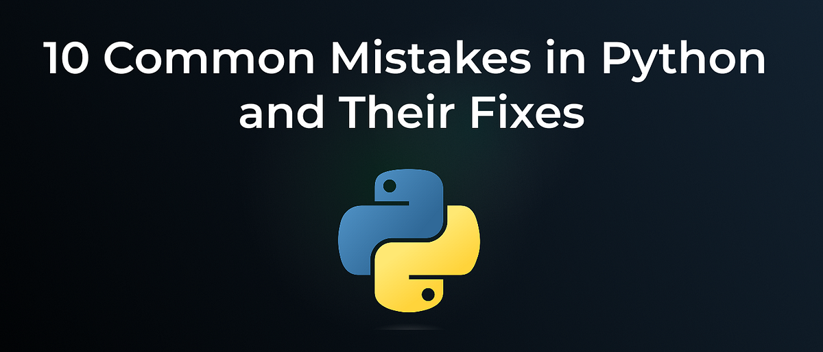 10 Common Mistakes in Python and Their Fixes | by Metehan Yıldırım ...