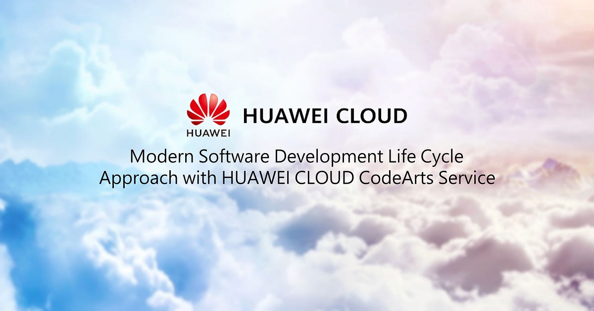 ☁️Modern Software Development Life Cycle Approach with Huawei Cloud CodeArts Service | by Mehmet ...