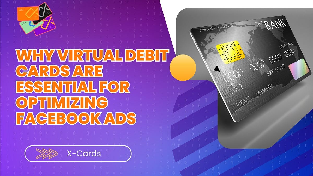 Why Virtual Debit Cards Are Essential for Optimizing Facebook Ads | by ...