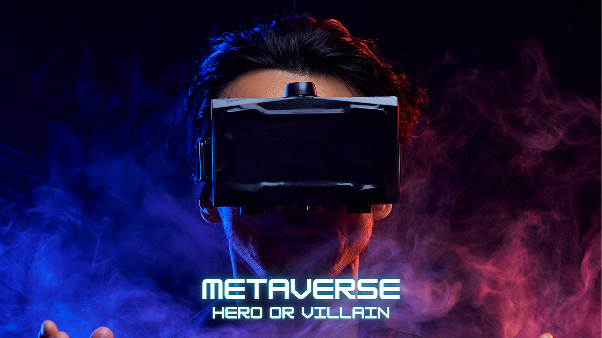 METAVERSE — HERO OR A VILLAIN ?. The mediums are changing as the years ...