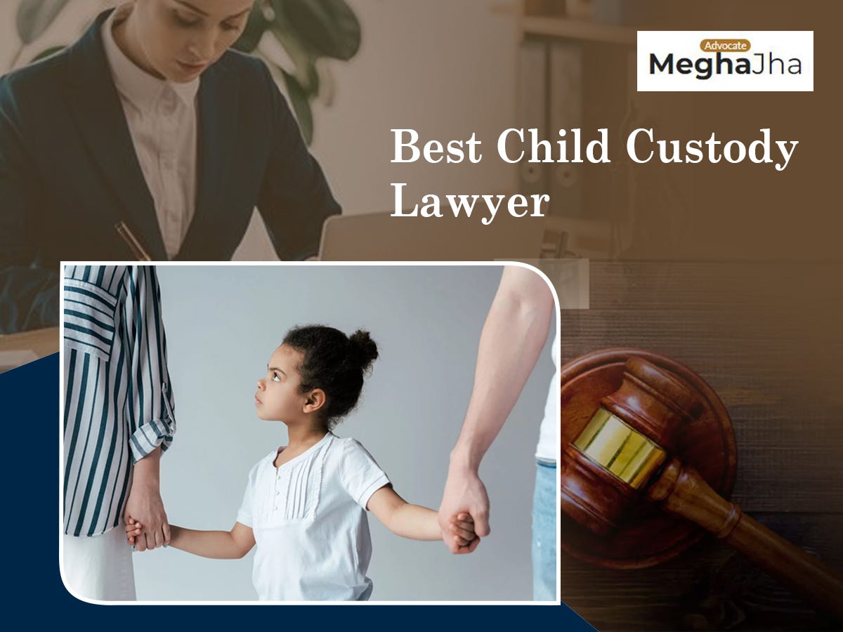 How to find a good child custody lawyer? Know here | by Advocate Megha ...
