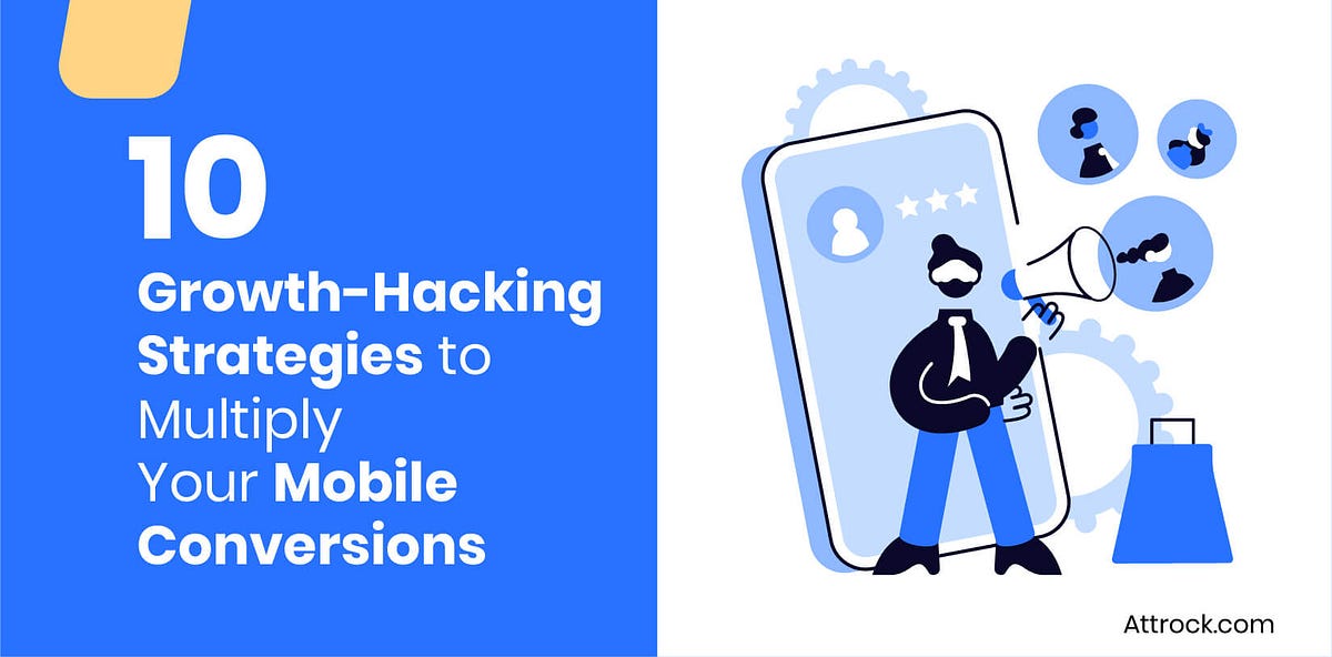 10 Growth-Hacking Strategies to Multiply Your Mobile Conversions | by ...