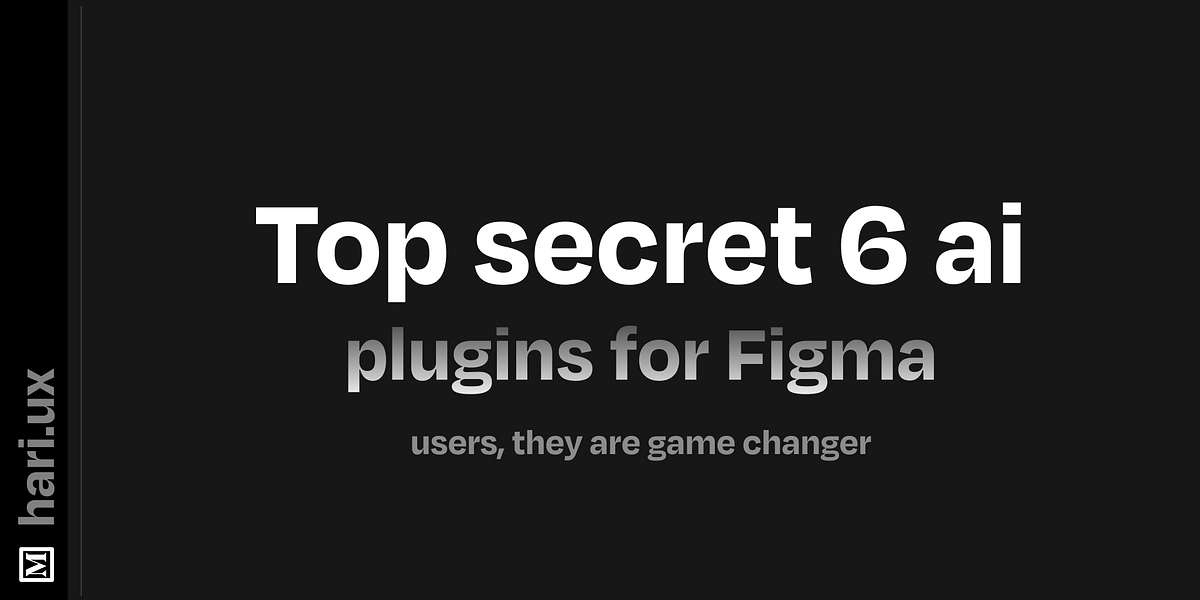 Top secret 6 a.i plugins for figma users, they are game changer | by hari | Bootcamp | Medium