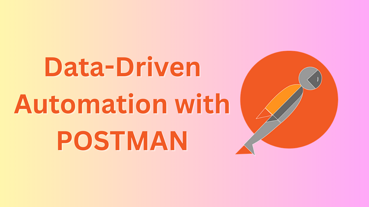 Data Driven Automation In Postman Streamline Your Api Testing By Waris Jamal Medium