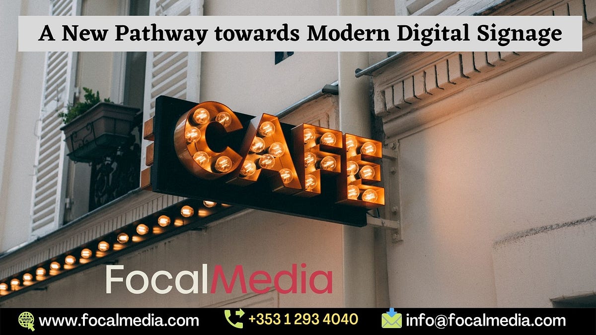 A New Pathway towards Modern Digital Signage | by Focal Media | Medium