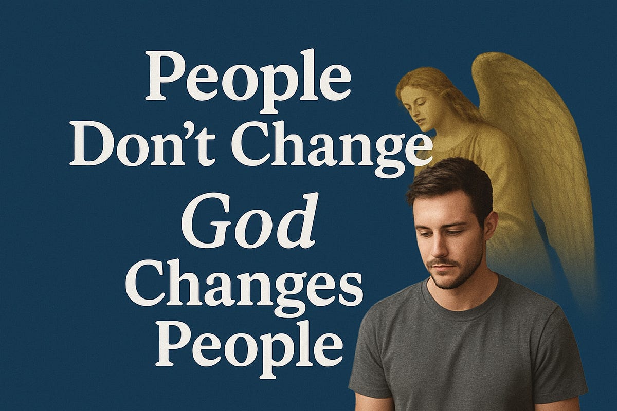 People Don’t Change God Changes People | by Kevin Loeffler | Sep, 2025 ...