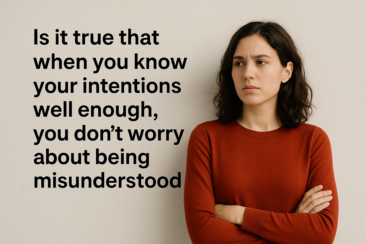 When You Know Your Intentions, Do You Stop Worrying About Being ...