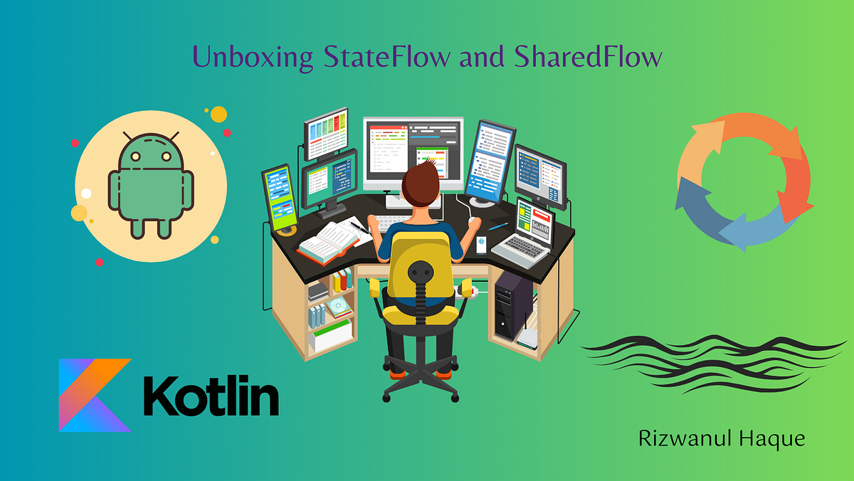 Unboxing StateFlow and SharedFlow: Simplifying State Management and Data Sharing in Android | by ...