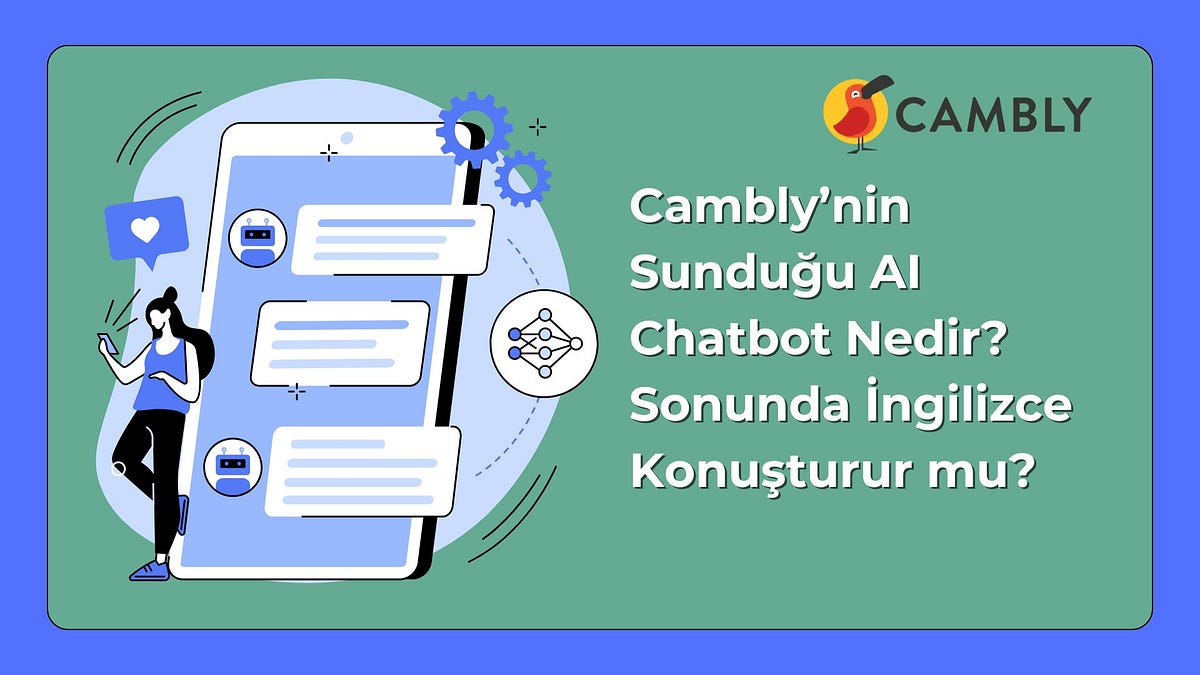 Cambly’nin Sunduğu AI Chatbot Nedir? Sonunda İngilizce Konuşturur mu? | by Taylan Tepe | Medium