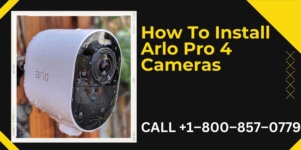 How To Install Arlo Pro 4 Cameras | +1–800–857–0779 | by ...