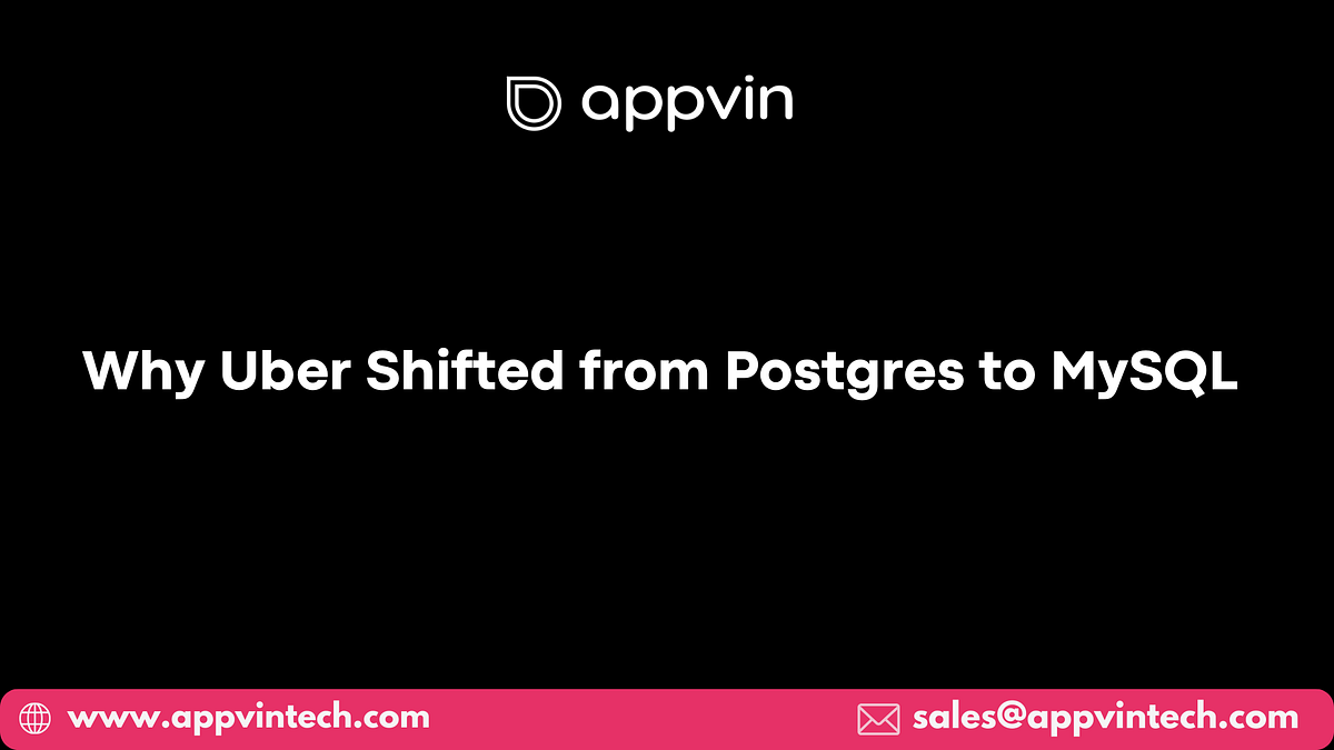 Why Uber Made the Change from Postgres to MySQL | by AppVin Technologies | May, 2025 | Medium