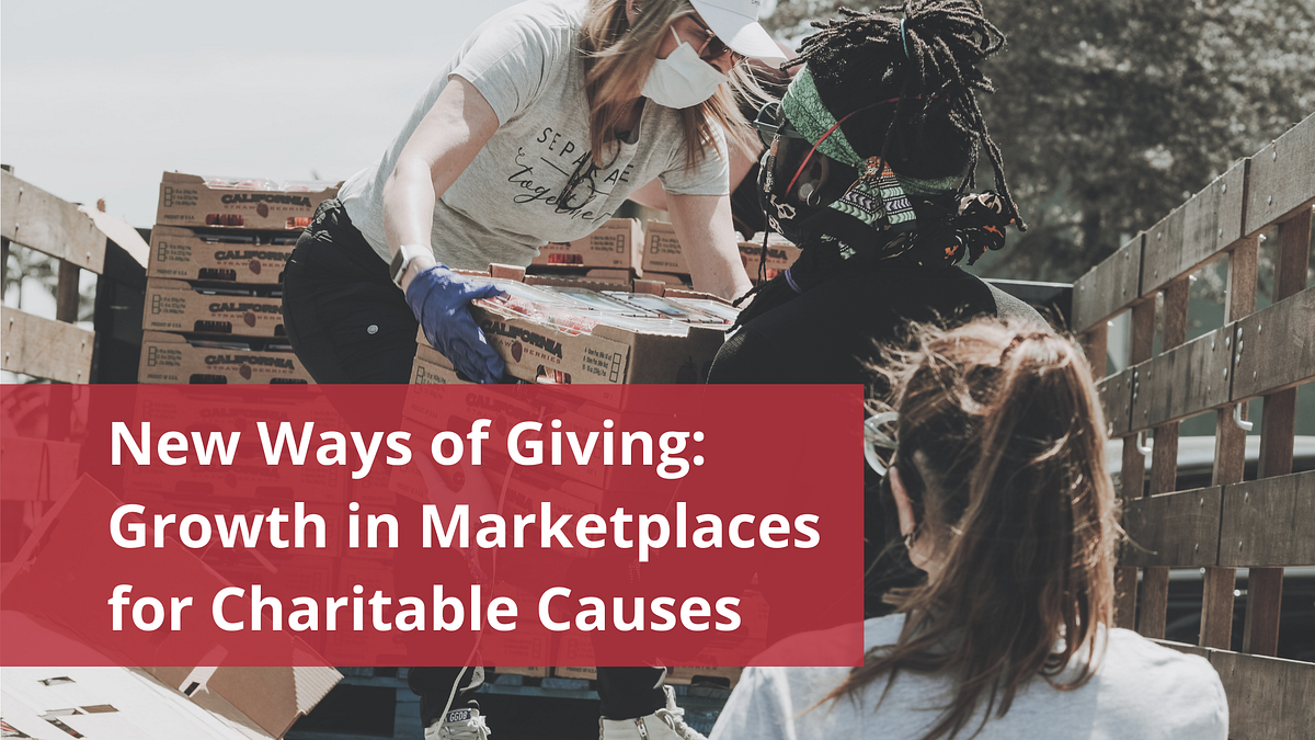 New Ways of Giving: Growth in Marketplaces for Charitable Causes | by ...