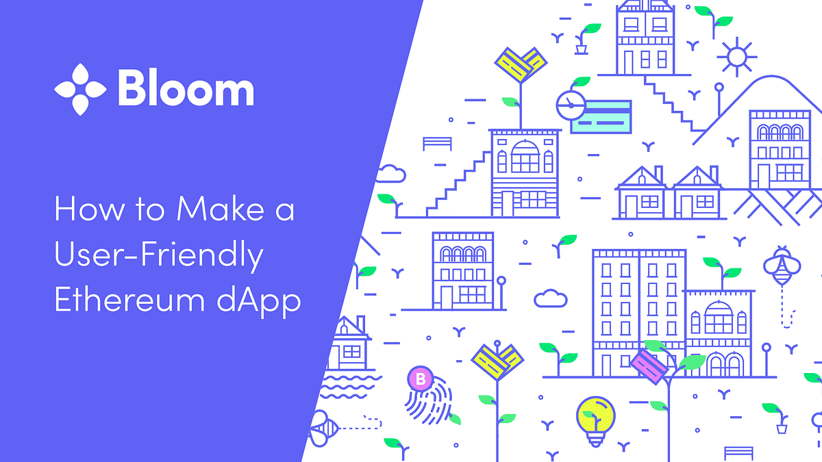 How to make a user-friendly Ethereum dApp | by John Backus | Bloom | Medium