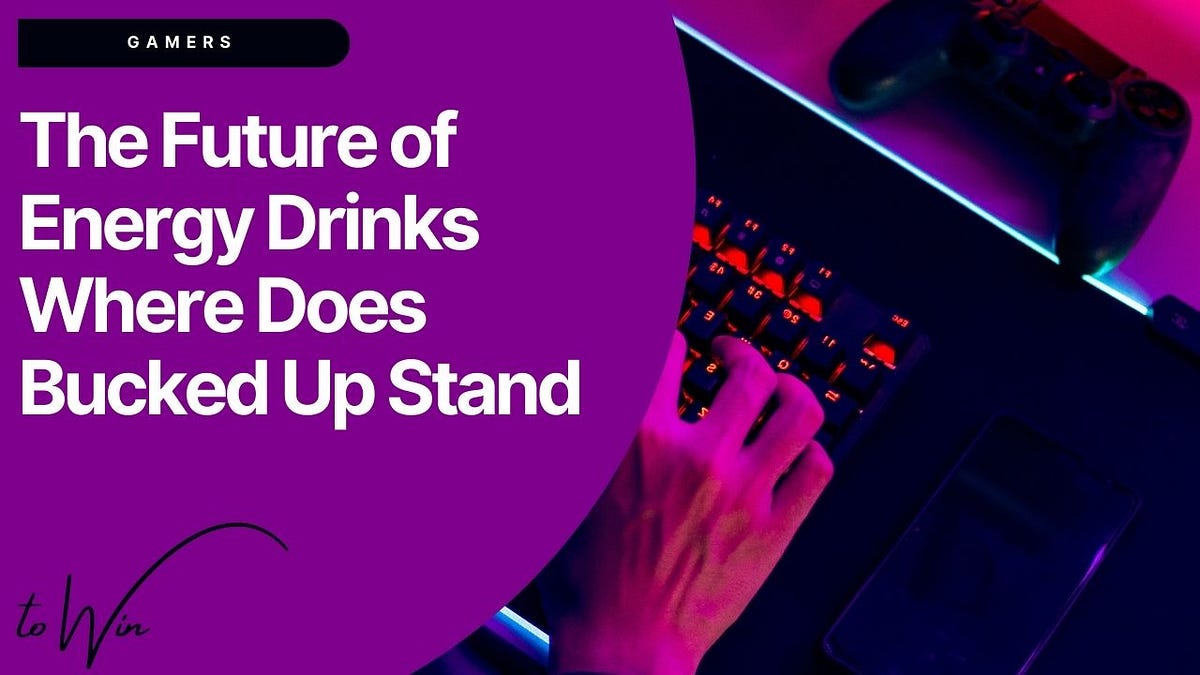 The Future of Energy Drinks Where Does Bucked Up Stand | by Thomas ...